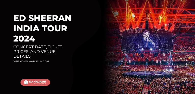 Ed Sheeran India Tour 2024: Date, Ticket & Venue Details | Kahajaun