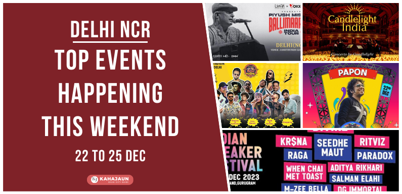 Top Events in Delhi NCR This Weekend: 22 to 25 Dec, 2023 - Kahajaun