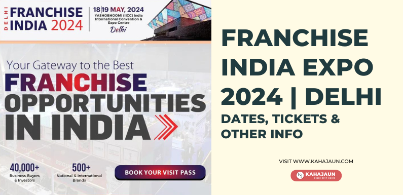 Franchise India Expo 2024 Delhi - Dates, Tickets & Other Info - Kahajaun