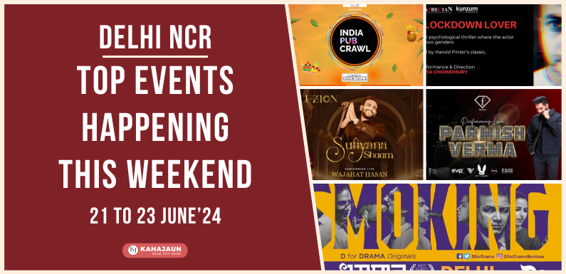Top Events in Delhi NCR This Weekend: 21 to 23 June, 2024 - Kahajaun