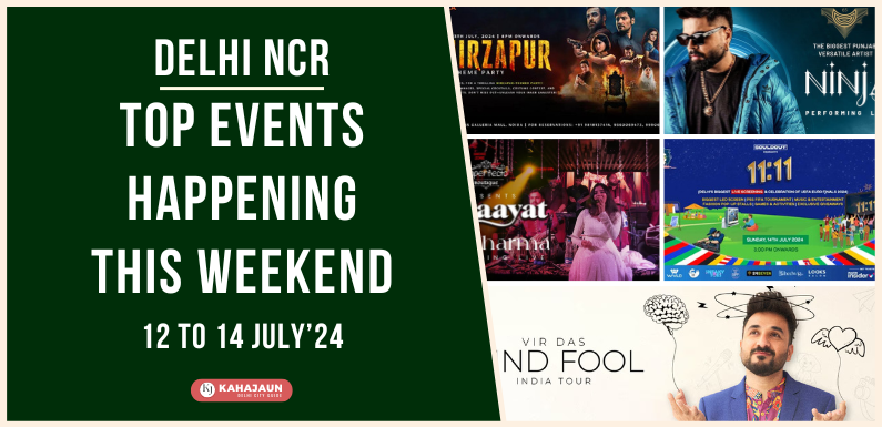 Top Events in Delhi NCR This Weekend: 12 to 14 July, 2024 - Kahajaun