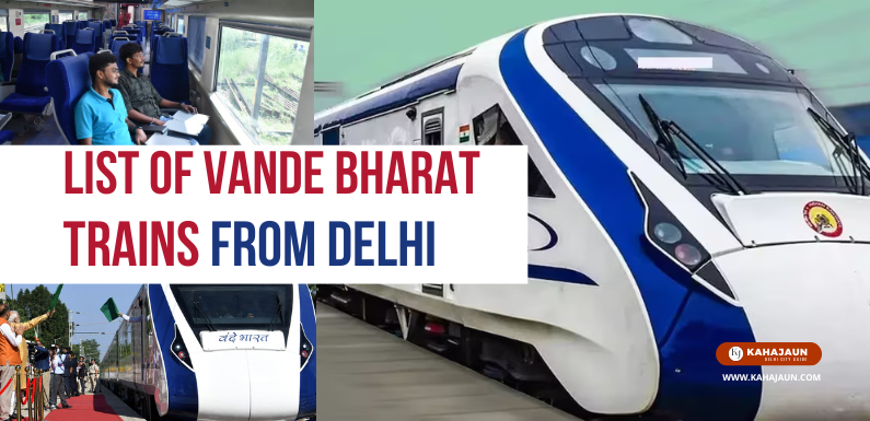 List of Vande Bharat Trains from Delhi | Kahajaun