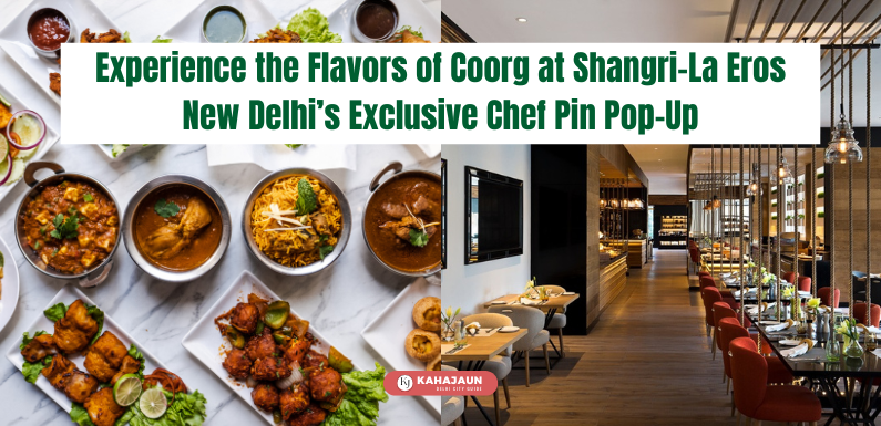 Experience the Flavors of Coorg at Shangri-La Eros New Delhi’s Exclusive Chef Pin Pop-Up - Kahajaun