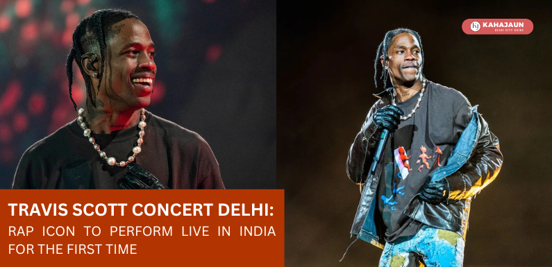 Travis Scott Concert Delhi: Rap Icon to Perform Live in India for the First Time - Kahajaun