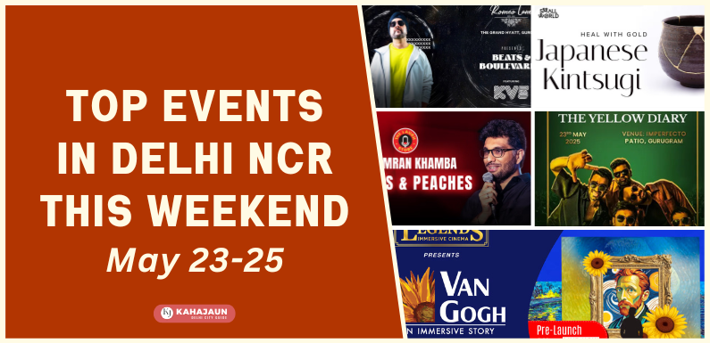 Top Events Happening in Delhi NCR This Weekend (23–25 May, 2025) - Kahajaun