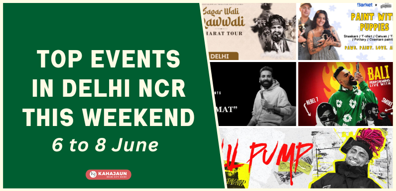 Top Events to Catch in Delhi NCR This Weekend: June 6-8, 2025 - Kahajaun