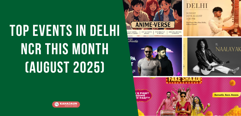 Top Events You Can’t Miss in Delhi NCR this August 2025 - Kahajaun